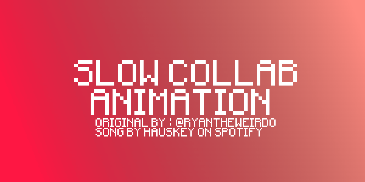 Pixilart - Slow Animation Collab by RyanTheWeirdo